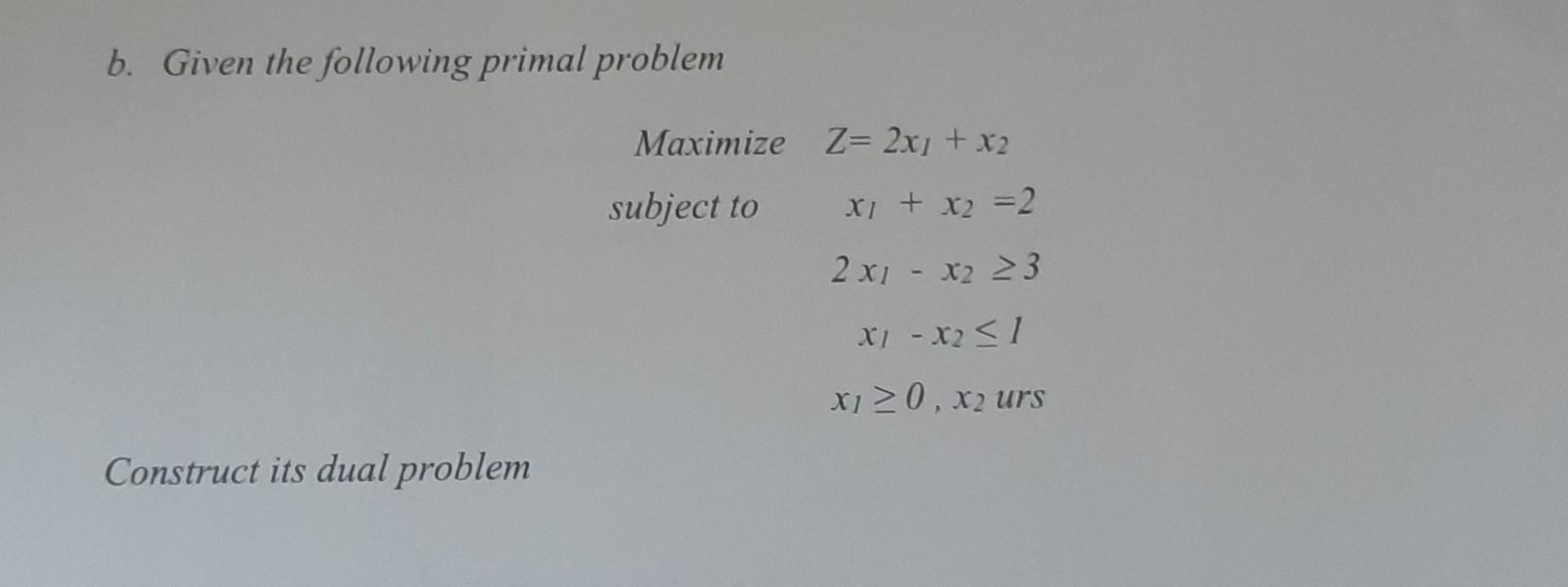 b. Given the following primal problem Maximize | Chegg.com