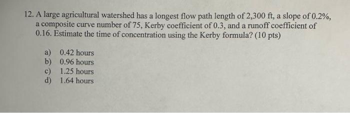 Solved 12. A large agricultural watershed has a longest flow | Chegg.com