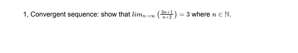 Solved 1, ﻿Convergent sequence: show that limn→∞(3n+1n+2)=3 | Chegg.com