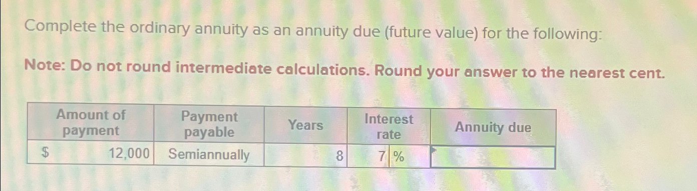 Solved Complete the ordinary annuity as an annuity due | Chegg.com