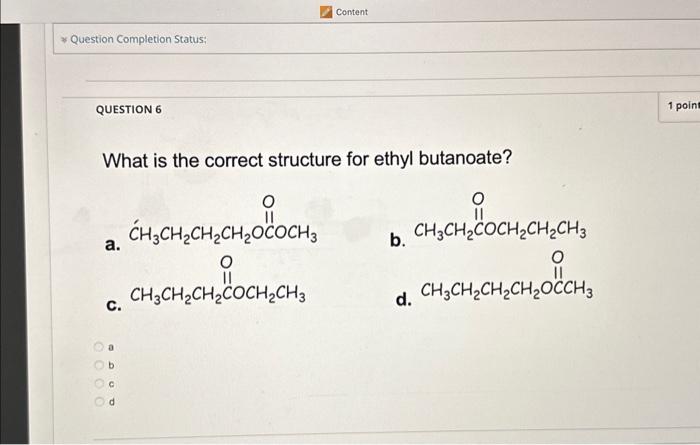 Solved What Is The Correct Structure For Ethyl Butanoate A