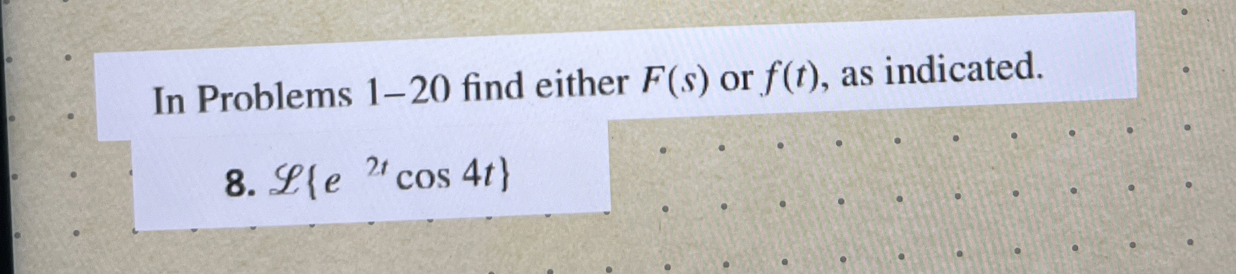 Solved In Problems 1-20 ﻿find either F(s) ﻿or f(t), ﻿as | Chegg.com