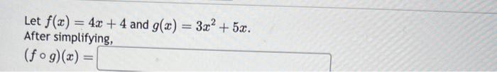 Solved Let f(x)=4x+4 and g(x)=3x2+5x. After simplifying, | Chegg.com