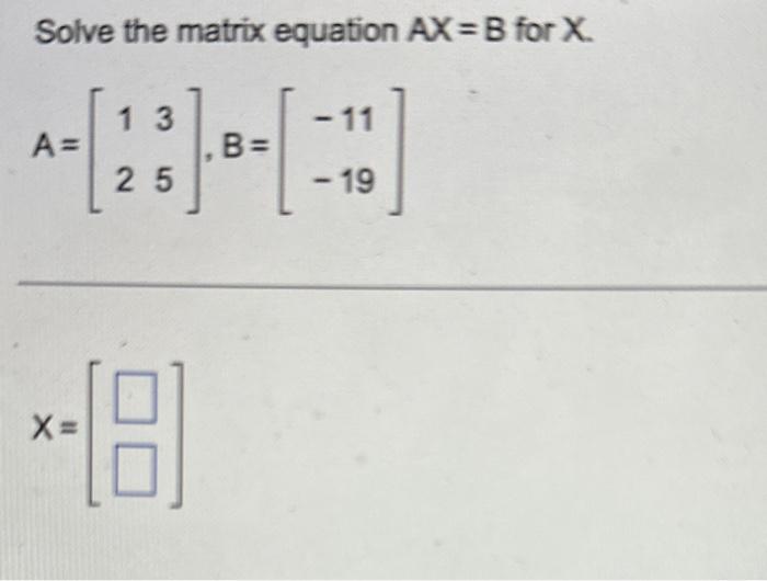 Solved Solve the matrix equation AX=B for X. | Chegg.com