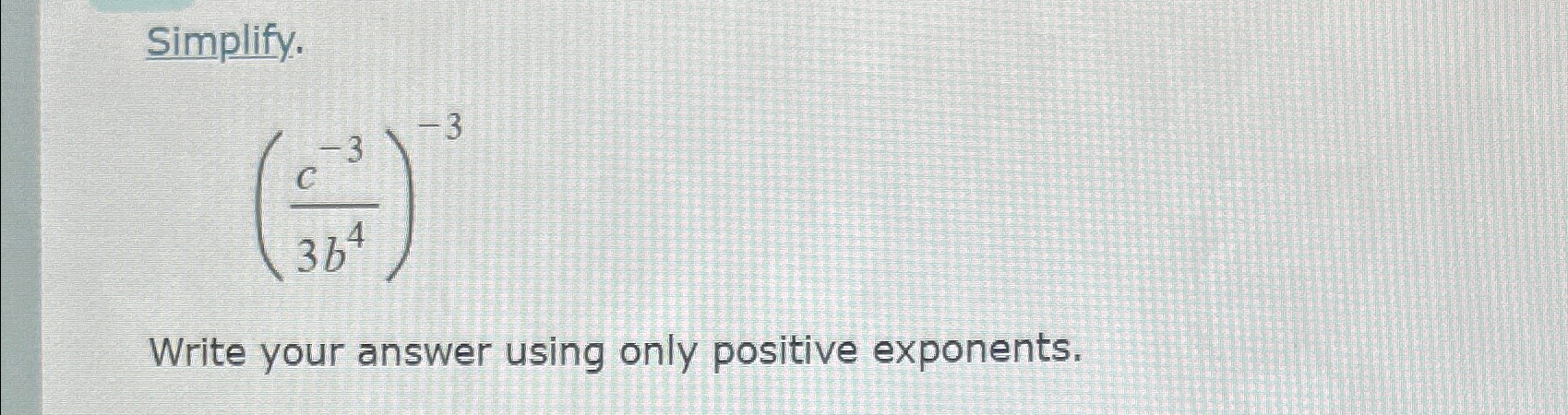 Solved Simplify.(c-33b4)-3Write your answer using only | Chegg.com