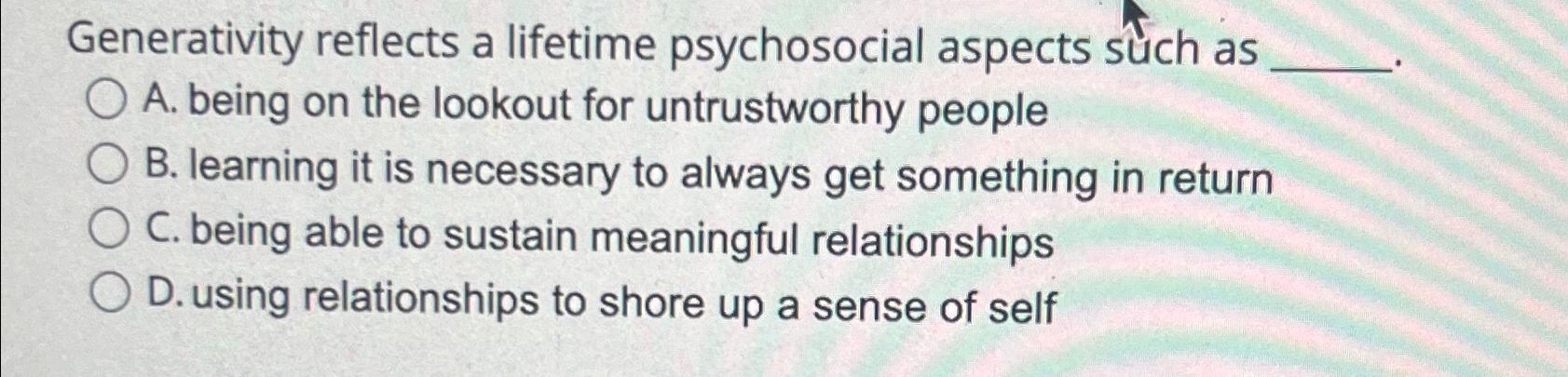 Solved Generativity reflects a lifetime psychosocial aspects | Chegg.com