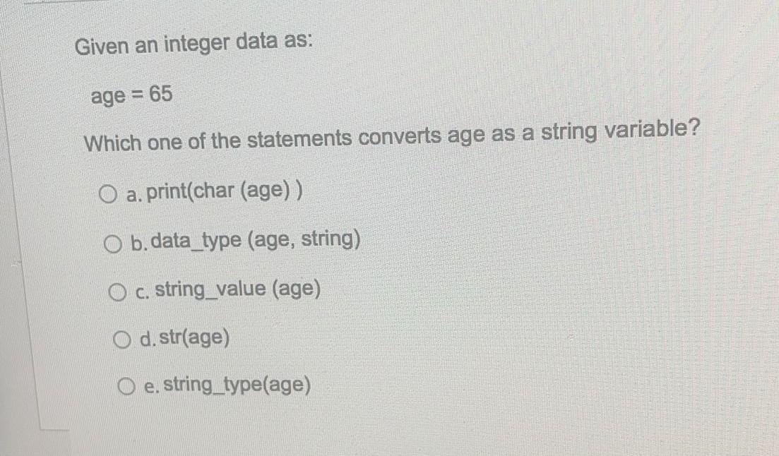 Solved Given an integer data as: age = 65 Which one of the | Chegg.com