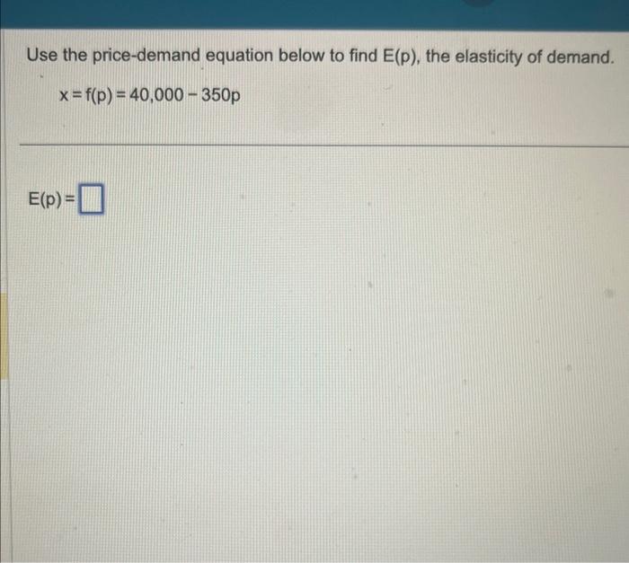[Solved]: Use the price-demand equation below to find ( E(