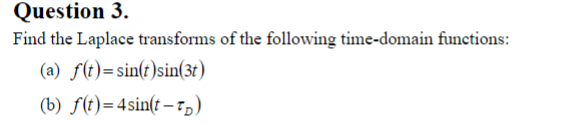 Solved Question 3.Find the Laplace transforms of the | Chegg.com