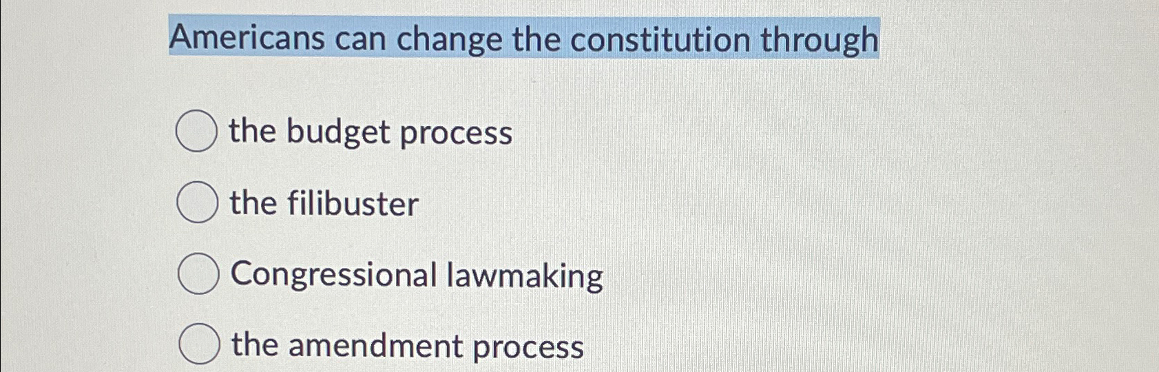 Solved Americans can change the constitution throughthe | Chegg.com