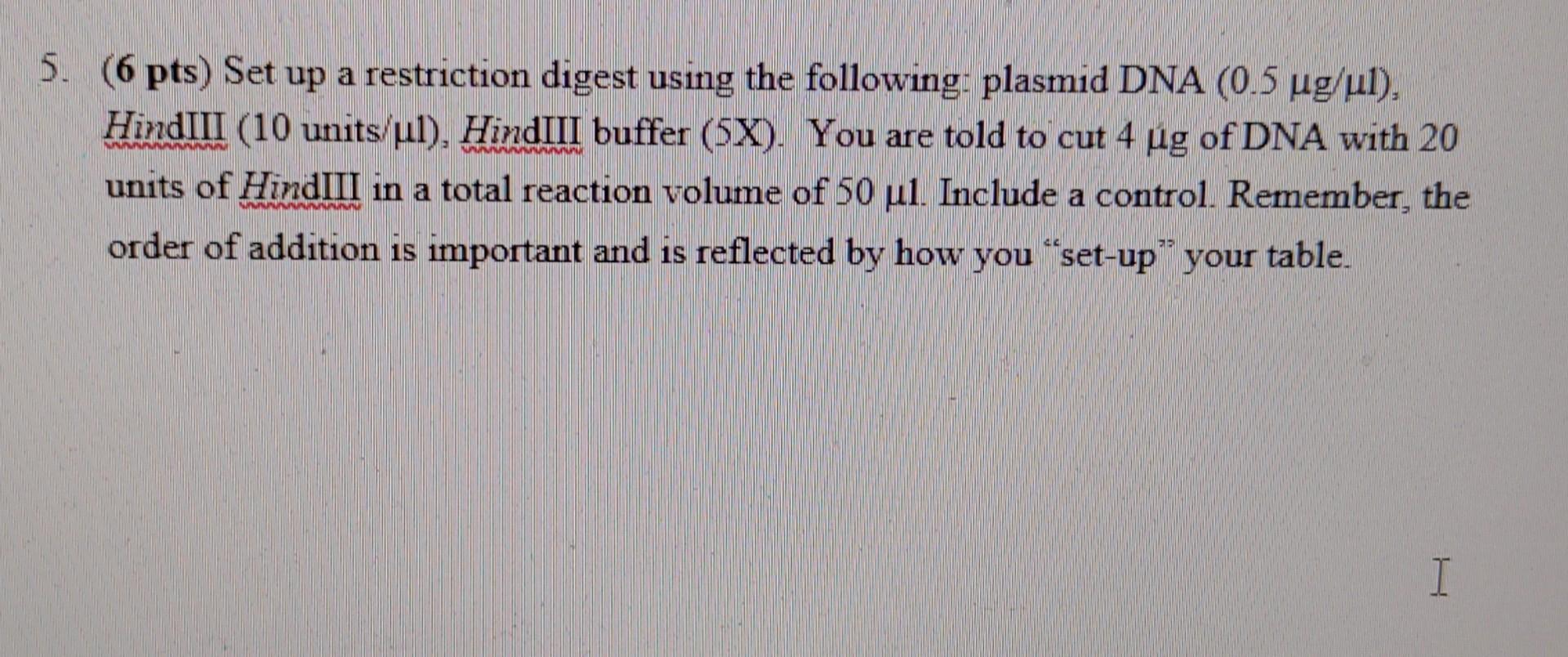 Solved (6 pts) Set up a restriction digest using the | Chegg.com