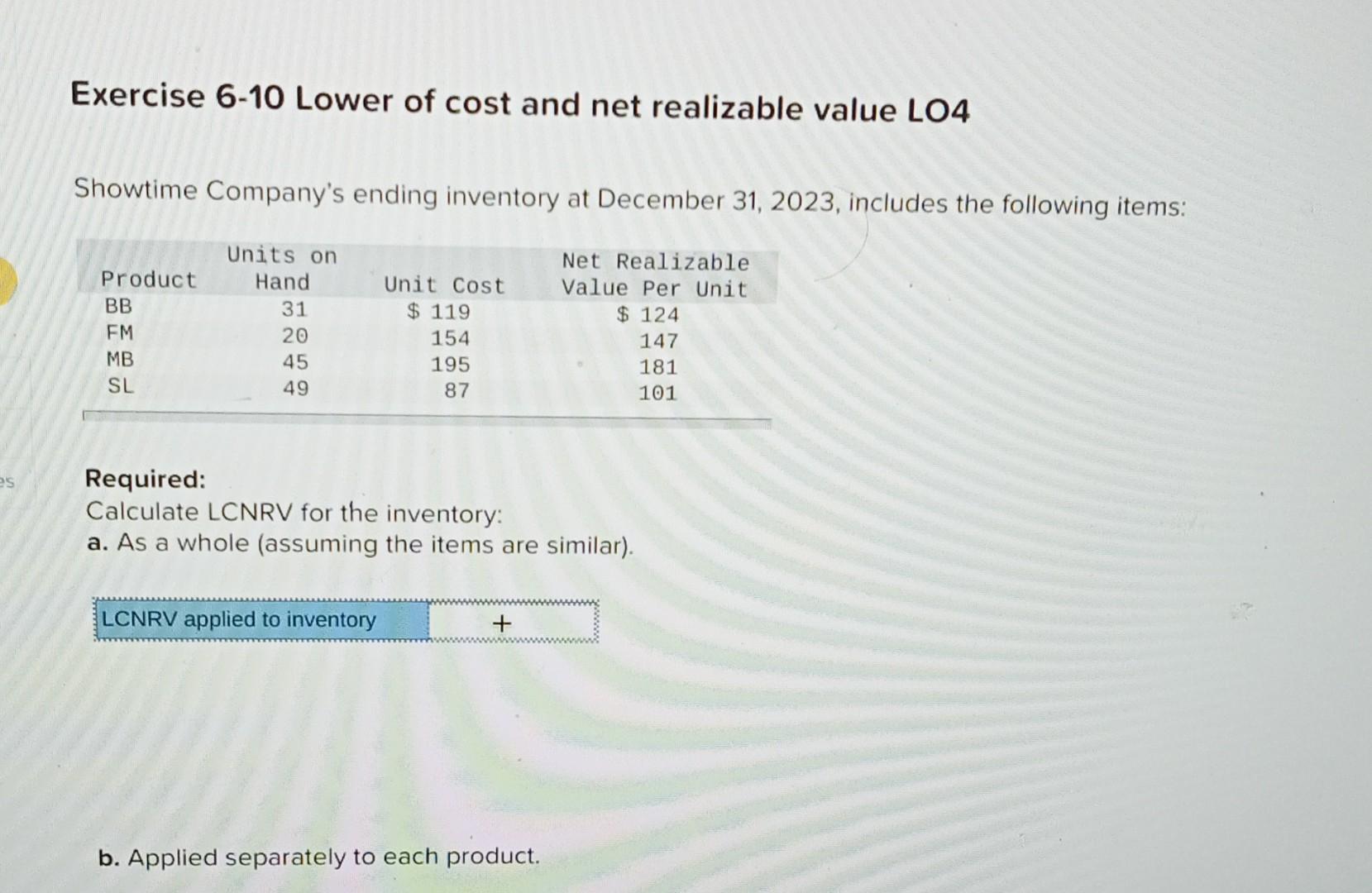 Exercise 6-10 Lower of cost and net realizable value | Chegg.com