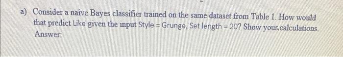 Solved a) Consider a naive Bayes classifier trained on the | Chegg.com