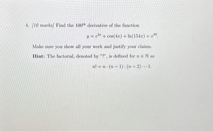 Solved 4. [10 marks] Find the 100th derivative of the | Chegg.com