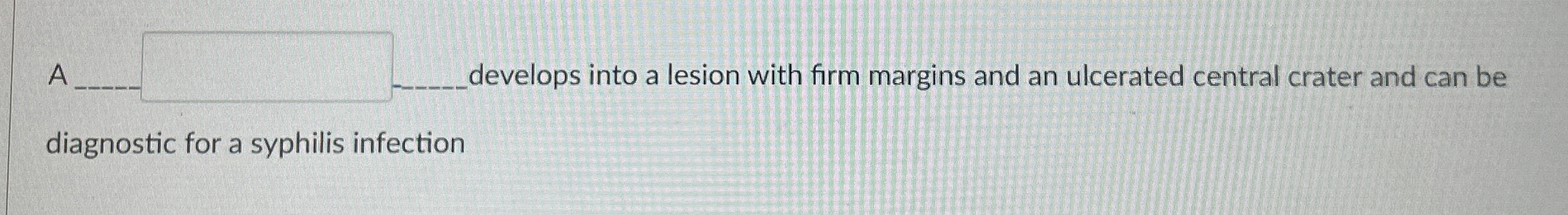 Solved A q,q,q, ﻿develops into a lesion with firm margins | Chegg.com