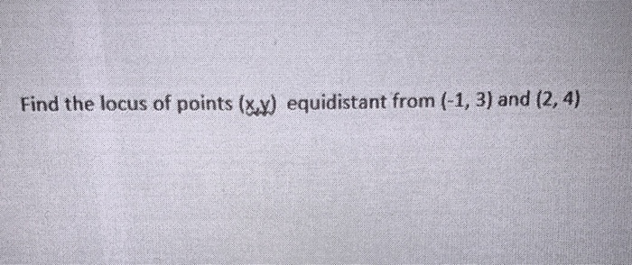 Solved Find the locus of points (x) equidistant from (-1, 3) | Chegg.com