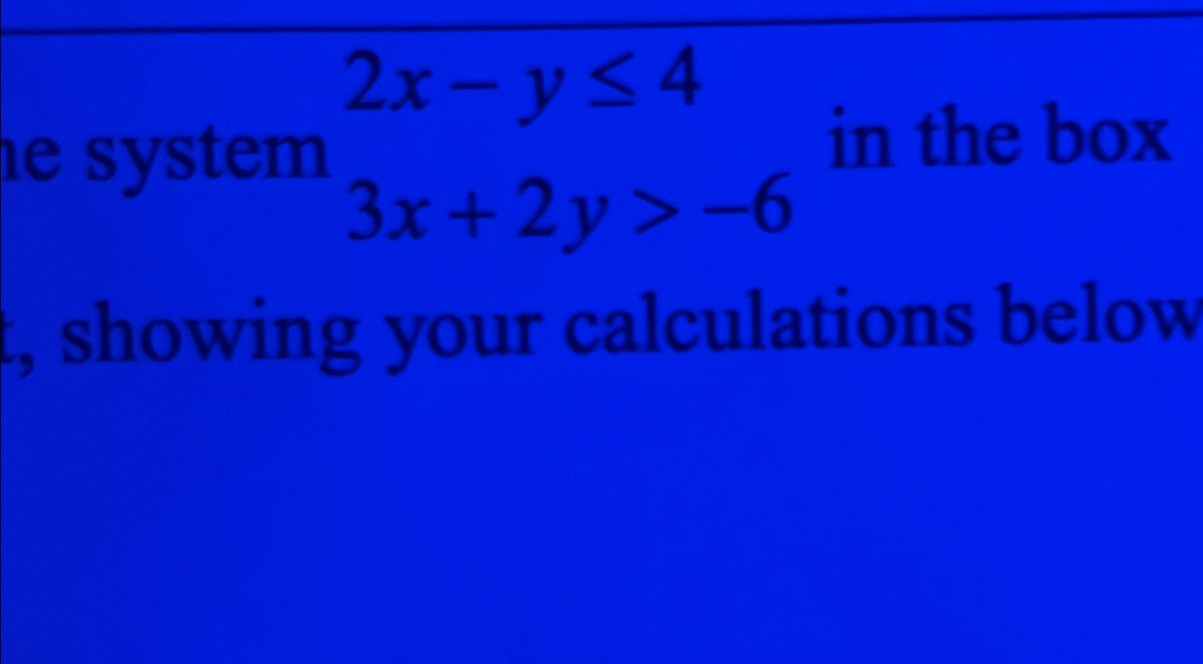 Solved e system 2x-y≤43x+2y>-6 ﻿in the box showing your | Chegg.com
