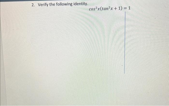 Solved 2. Verify the following identity. cos2x(tan2x+1)=1 | Chegg.com
