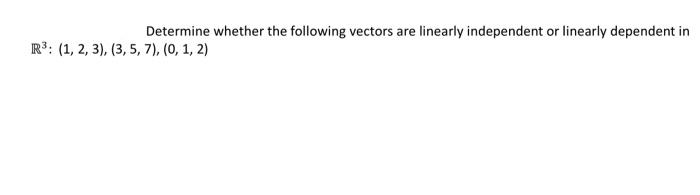 Solved Determine whether the following vectors are linearly | Chegg.com