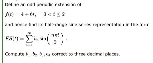 Solved Define an odd periodic extension of f(t)=4+6t,0 | Chegg.com