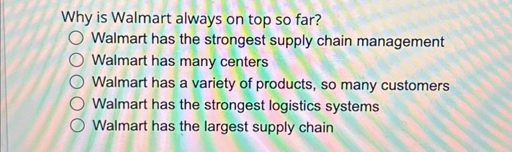 Solved Why is Walmart always on top so far?Walmart has the | Chegg.com