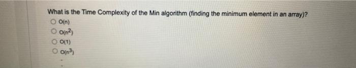 Solved What is the Time Complexity of the Min algorithm | Chegg.com
