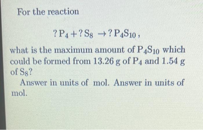 Solved For the reaction ?P4+? S8→?P4 S10, what is the | Chegg.com