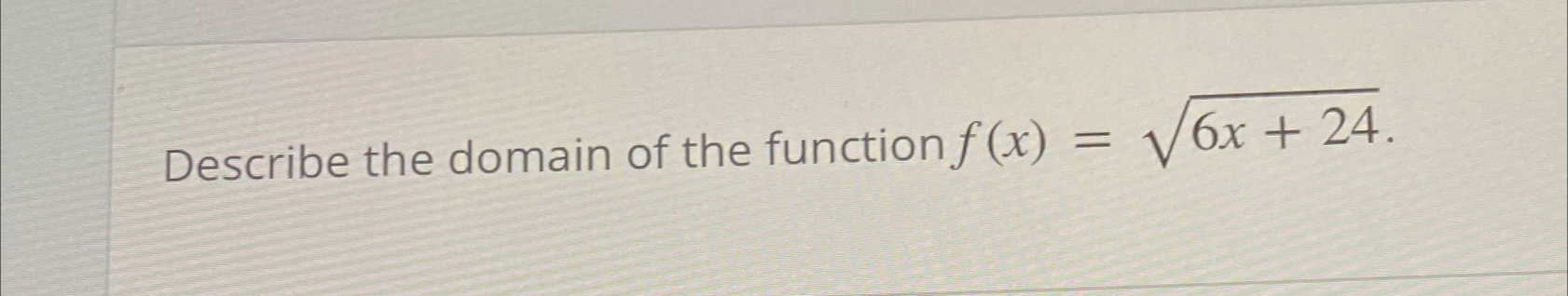 Solved Describe the domain of the function f(x)=6x+242. | Chegg.com
