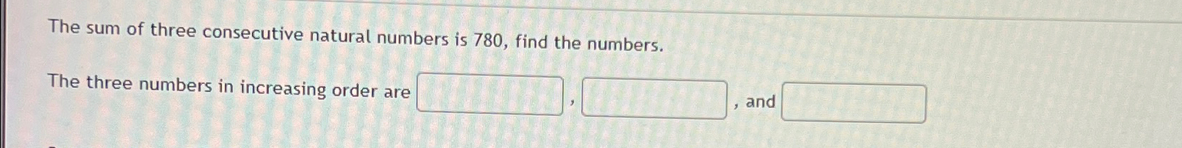 Solved The sum of three consecutive natural numbers is 780 , | Chegg.com