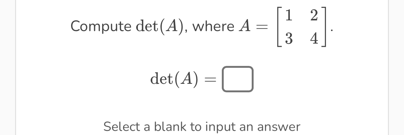 Solved Compute det(A), ﻿where A=[1234].det(A)=Select a blank | Chegg.com