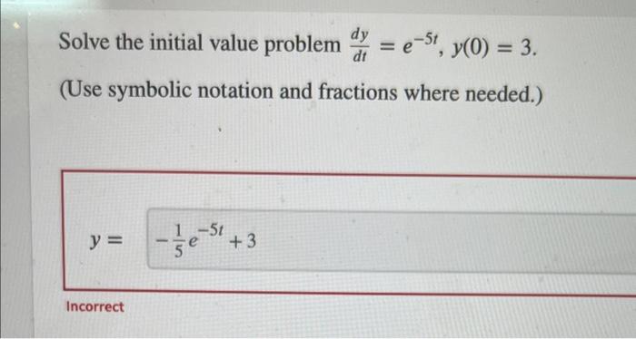 Solved Solve the initial value problem dtdy=e−5t,y(0)=3. | Chegg.com