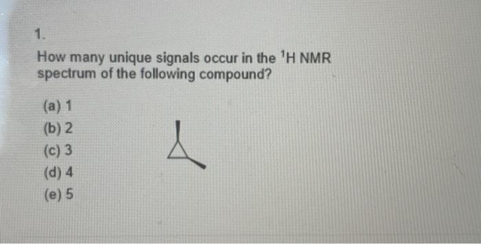 Solved 1. How many unique signals occur in the 1H NMR | Chegg.com