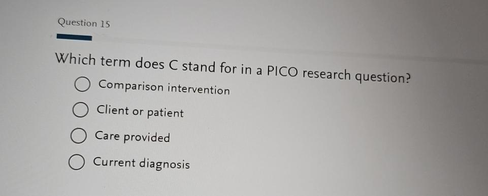Solved Question 15Which term does C stand for in a PICO | Chegg.com