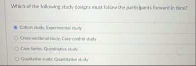 Solved Which of the following study designs must follow the | Chegg.com