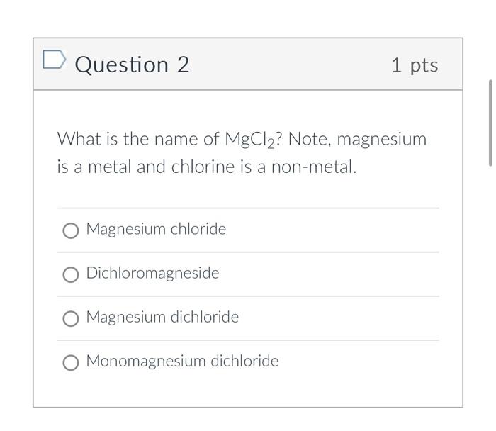 Solved Question 2 1 pts What is the name of MgCl2 ? Note, | Chegg.com