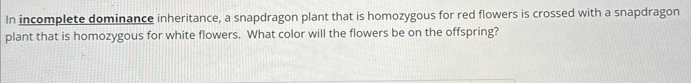 Solved In incomplete dominance inheritance, a snapdragon | Chegg.com