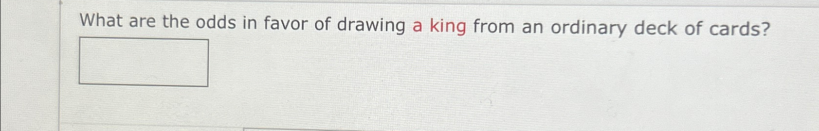 Solved What are the odds in favor of drawing a king from an | Chegg.com