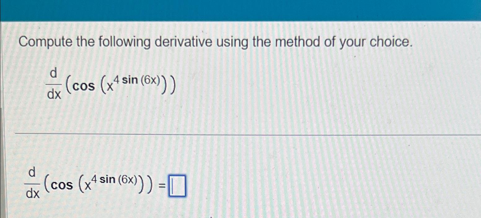 Solved Compute the following derivative using the method of | Chegg.com