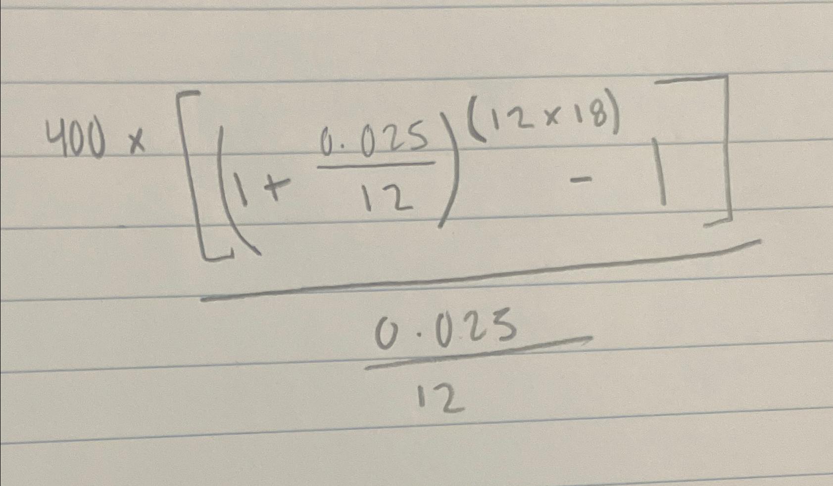 Solved 400×[(1+0.02512)(12×18)-1]0.02512 | Chegg.com
