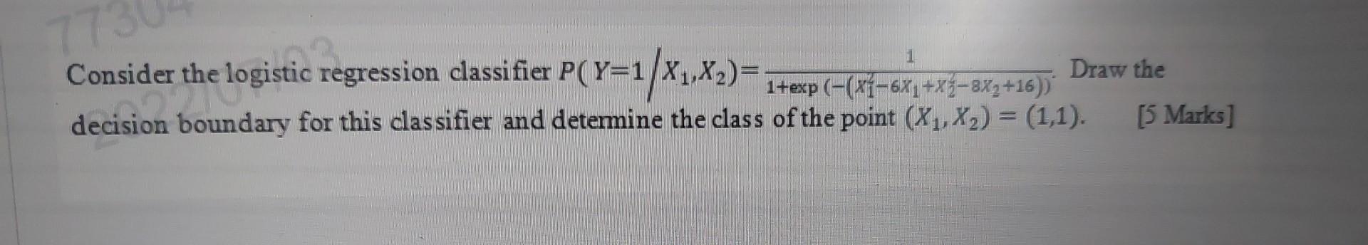 Solved 773 Consider the logistic regression classifier P(Y=1 | Chegg.com Solved 773 Consider the logistic regression classifier P(Y=1 | Chegg.com