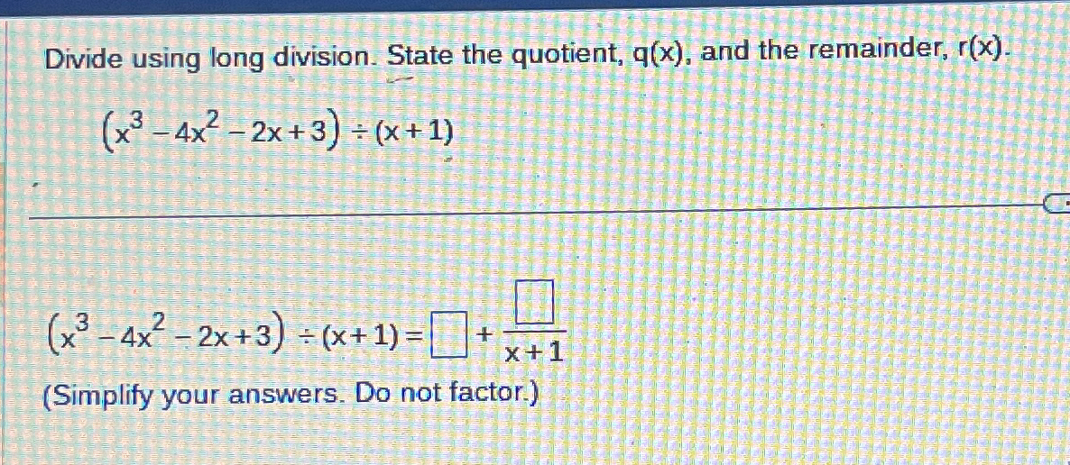 Solved Divide using long division. State the quotient, q(x), | Chegg.com