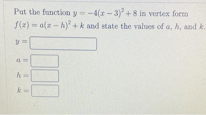 Solved Put the function y=-4(x – 3)² + 8 in vertex form f(x) | Chegg.com