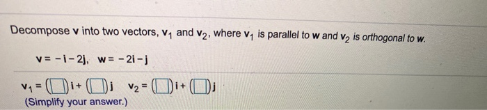 Solved Decompose v into two vectors, V, and V2, where vais | Chegg.com