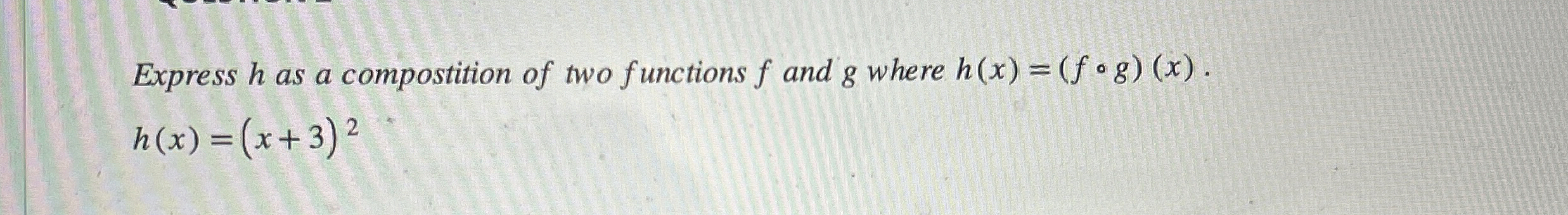 Solved Express h ﻿as a compostition of two functions f ﻿and | Chegg.com