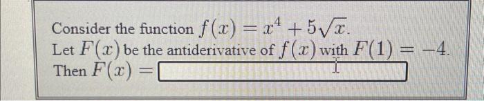 Solved Consider the function f(x)=x^4+5sqrtx Let F(x) be the | Chegg.com