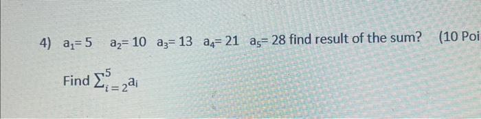 Solved 4) a1=5a2=10a3=13a4=21a5=28 find result of the sum? | Chegg.com