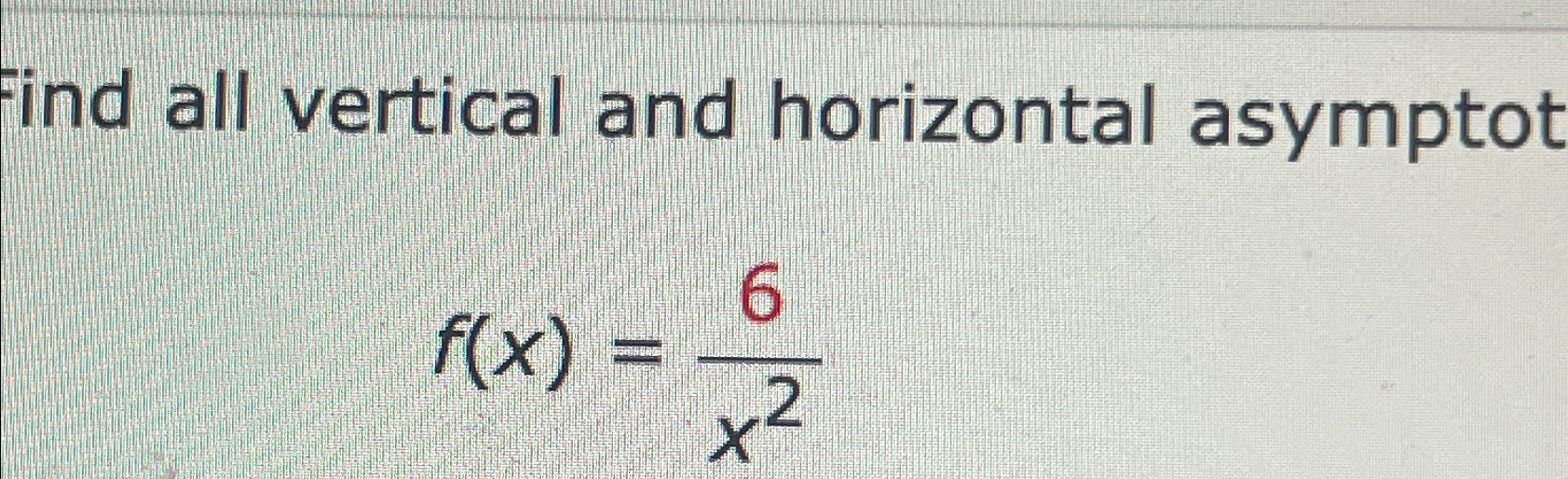 Solved Find all vertical and horizontal asymptotf(x)=6x2 | Chegg.com