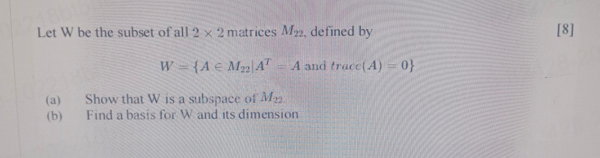 Solved Let W be the subset of all 2×2 matrices M22, defined | Chegg.com