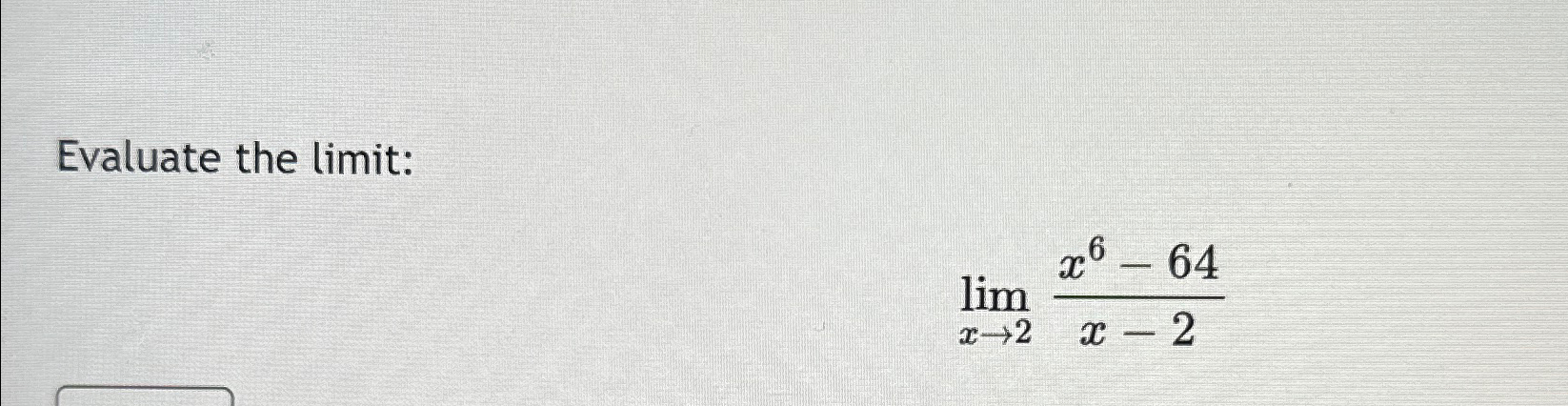 Solved Evaluate the limit:limx→2x6-64x-2 | Chegg.com