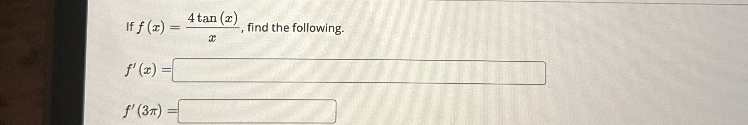 Solved If f(x)=4tan(x)x, ﻿find the following.f'(x)f'(3π)= | Chegg.com